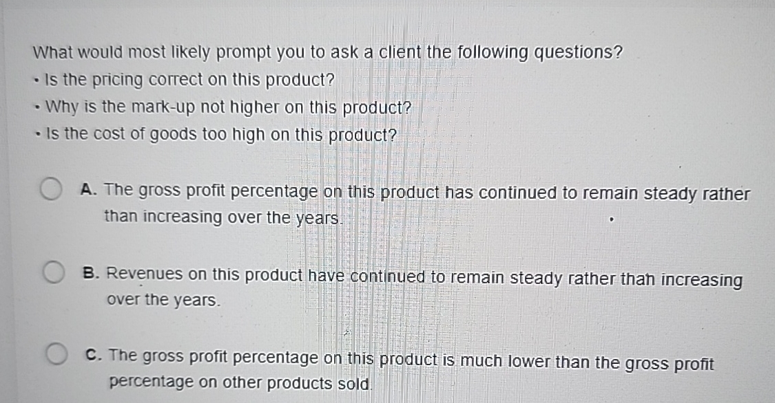 Solved What would most likely prompt you to ask a client the | Chegg.com