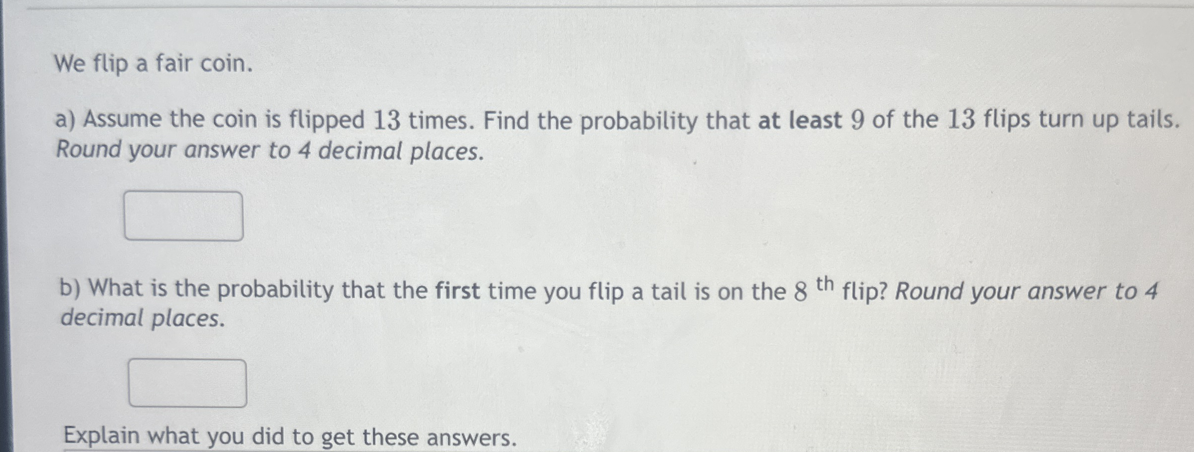 Solved We flip a fair coin.a) ﻿Assume the coin is flipped 13 | Chegg.com