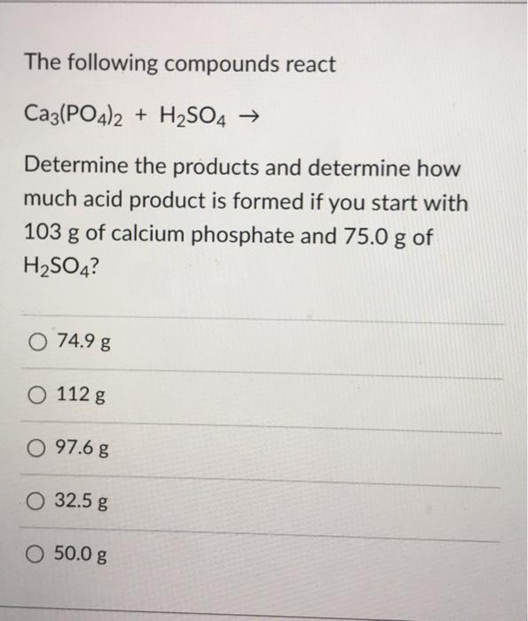 Solved The following compounds react Ca3(PO4)2 + H2SO4 → | Chegg.com