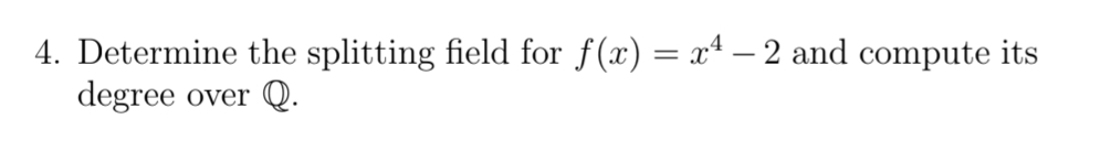 Solved Determine the splitting field for f(x)=x4-2 ﻿and | Chegg.com