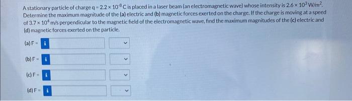 Solved A stationary particle of charge q=2.2×10−8C is placed | Chegg.com