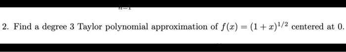 Solved 2. Find a degree 3 Taylor polynomial approximation of | Chegg.com