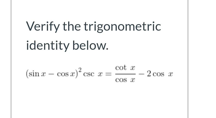 Solved Verify the trigonometric identity below. cot x (sin x | Chegg.com