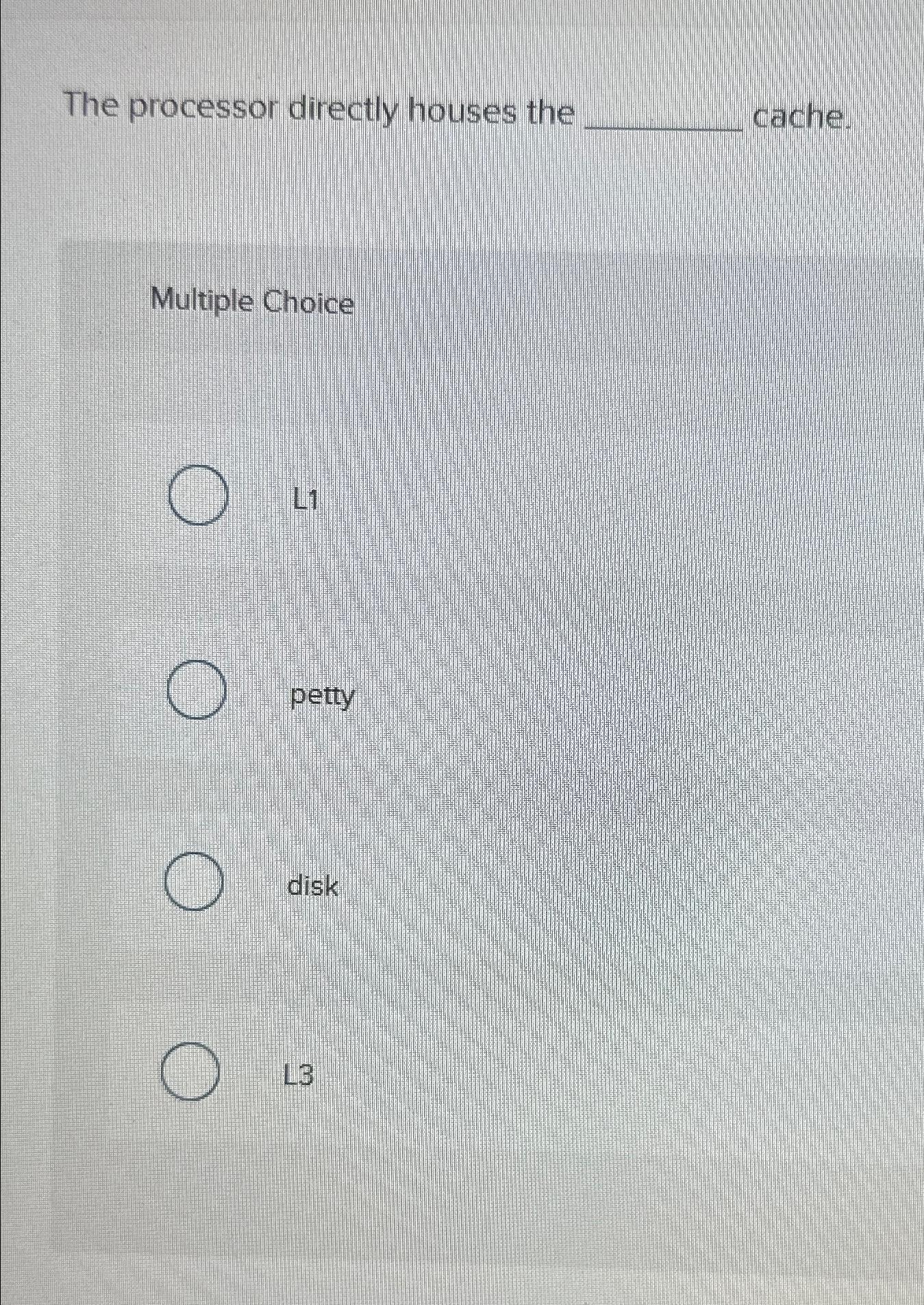 Solved The processor directly houses the cache.Multiple | Chegg.com