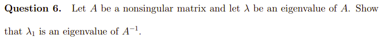 Solved Question 6. ﻿Let A ﻿be a nonsingular matrix and let λ | Chegg.com