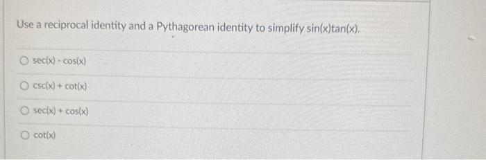 Solved Use a reciprocal identity to simplify sin(x)cot(x). | Chegg.com