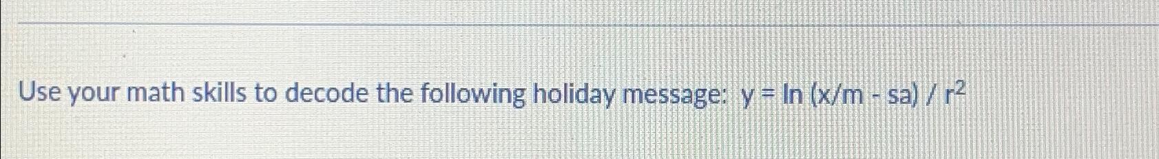 Solved Use your math skills to decode the following holiday | Chegg.com Solved Use your math skills to decode the following holiday | Chegg.com