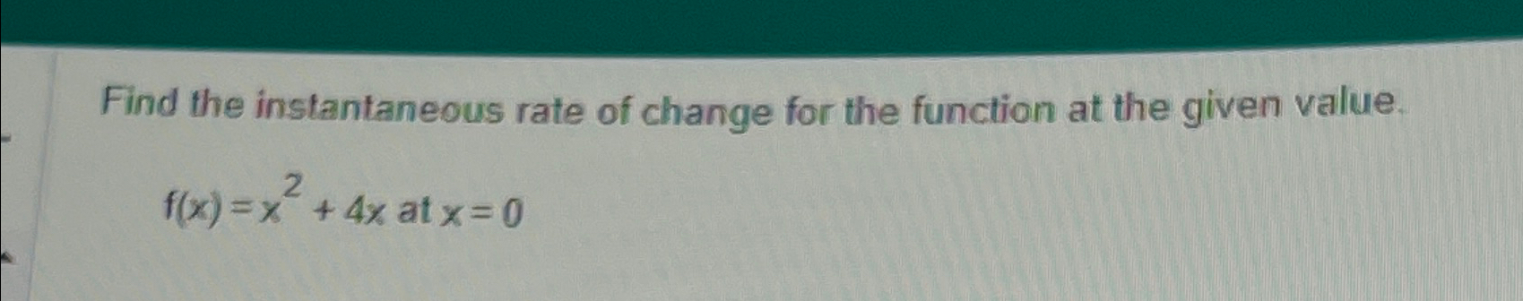Solved Find the instantaneous rate of change for the | Chegg.com