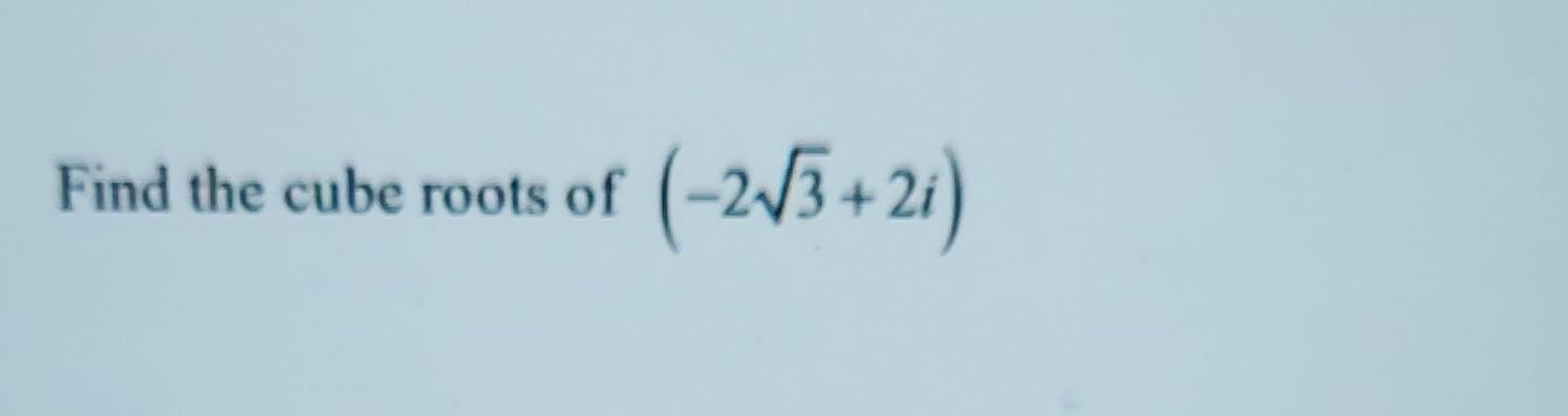 Solved Find the cube roots of (−23+2i) | Chegg.com