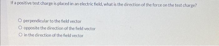 Solved If a positive test charge is placed in an electric | Chegg.com