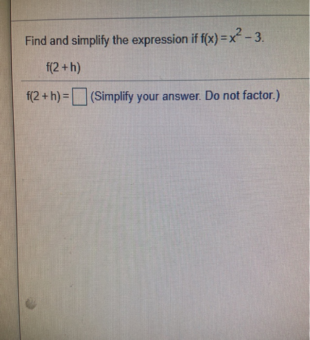 Solved Find and simplify the expression if f(x)=x2-3. f(2+h) | Chegg.com