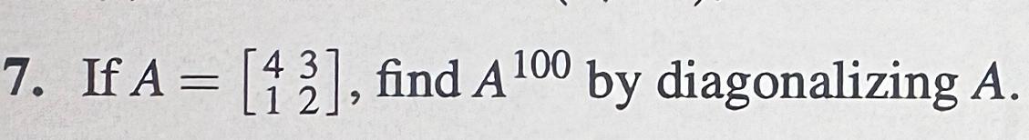 Solved If A=[4312], ﻿find A100 ﻿by diagonalizing A. | Chegg.com