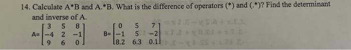 Solved 14. Calculate A∗ B and A.∗ B. What is the difference | Chegg.com