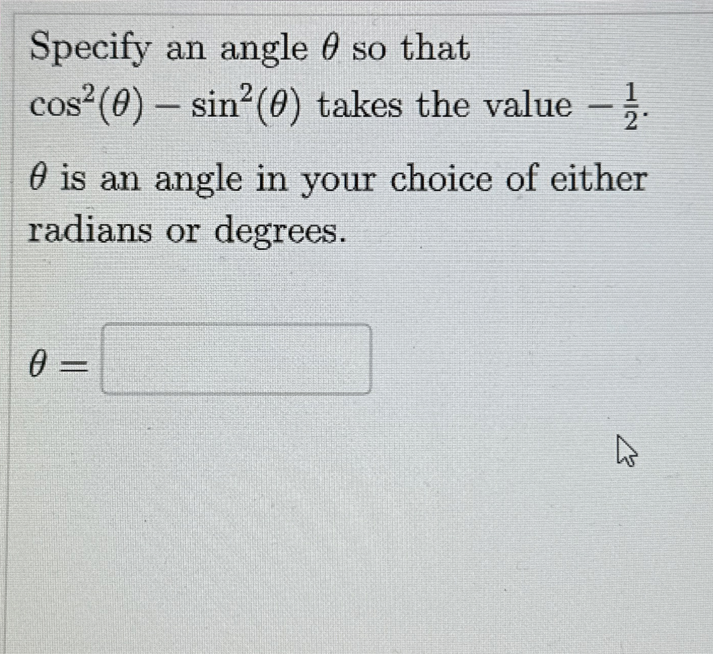 Solved Specify an angle θ ﻿so that cos2(θ)-sin2(θ) ﻿takes | Chegg.com