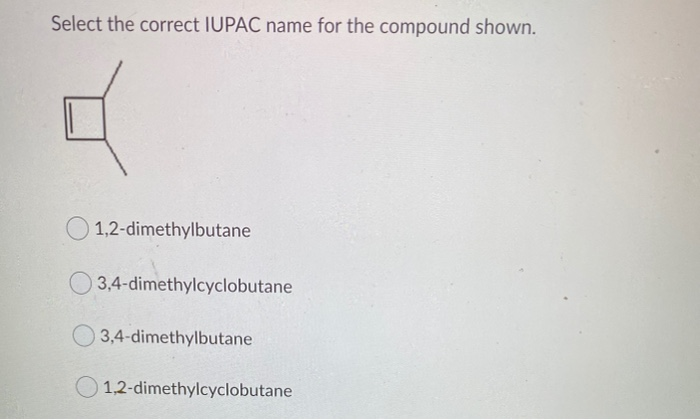 Solved Select the correct IUPAC name for the compound shown. | Chegg.com