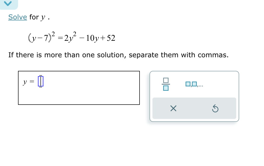 Solved Solve for y.(y-7)2=2y2-10y+52If there is more than | Chegg.com