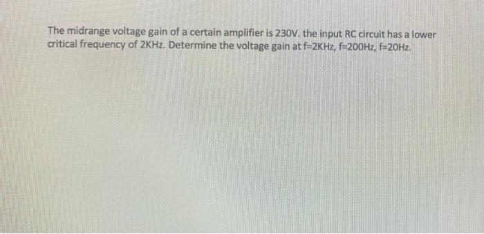 Solved The Midrange Voltage Gain Of A Certain Amplifier Is 