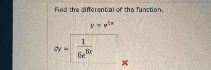 Solved Find the differential of the function. y=e6x | Chegg.com