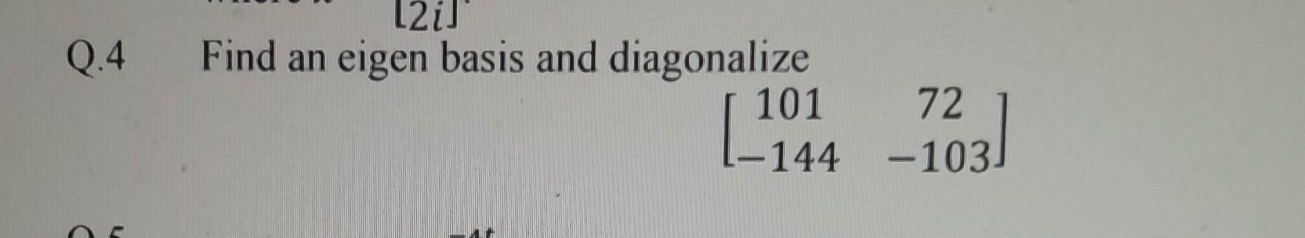 Solved Q.4 Find an eigen basis and diagonalize | Chegg.com
