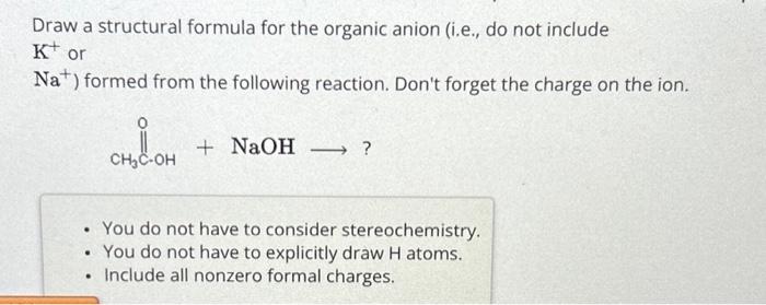 Solved Draw a structural formula for the organic anion | Chegg.com