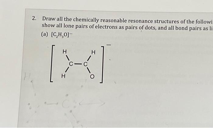 Solved 2. Draw all the chemically reasonable resonance | Chegg.com