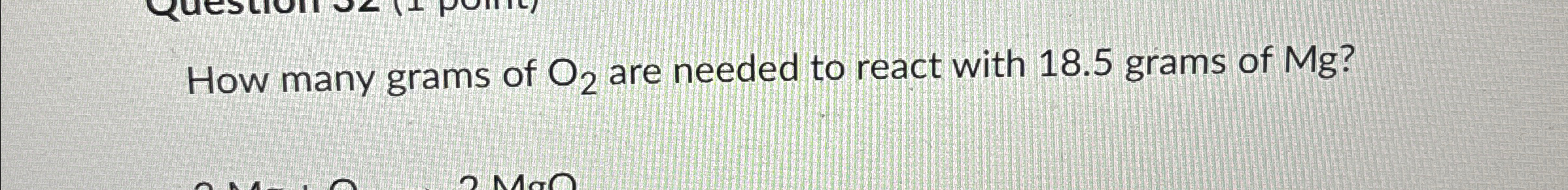 Solved How many grams of O2 ﻿are needed to react with 18.5 | Chegg.com