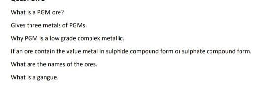 Solved What is a PGM ore? Gives three metals of PGMs. Why | Chegg.com