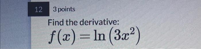 Solved Find the derivative: f(x)=ln(3x2) | Chegg.com