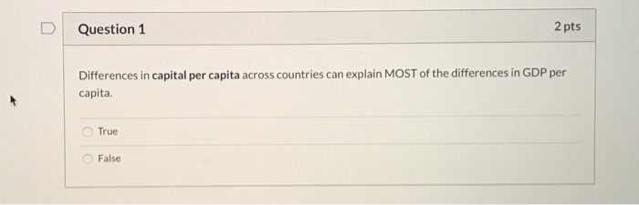 Solved Question 1 2 pts Differences in capital per capita | Chegg.com