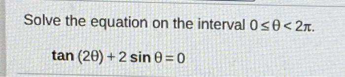 Solved Solve the equation on the interval o so