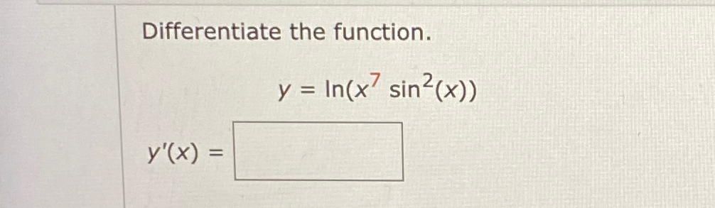 Solved Differentiate the function.y=ln(x7sin2(x))y'(x)= | Chegg.com