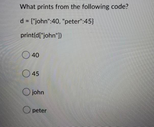Solved What prints from the following code? d = {"john":40, | Chegg.com