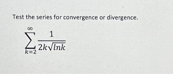 Solved Test the series for convergence or divergence. | Chegg.com