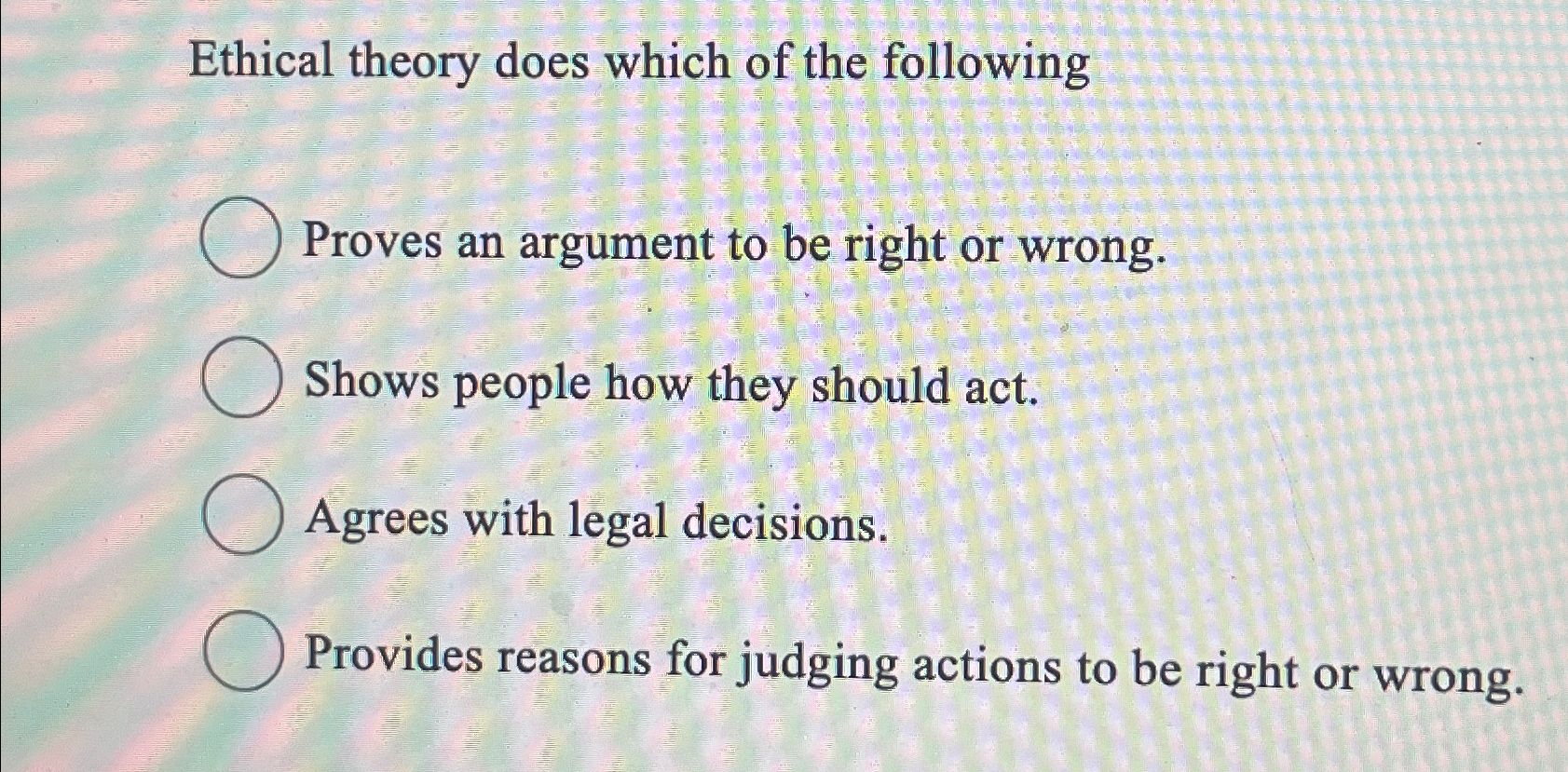 Solved Ethical theory does which of the followingProves an | Chegg.com