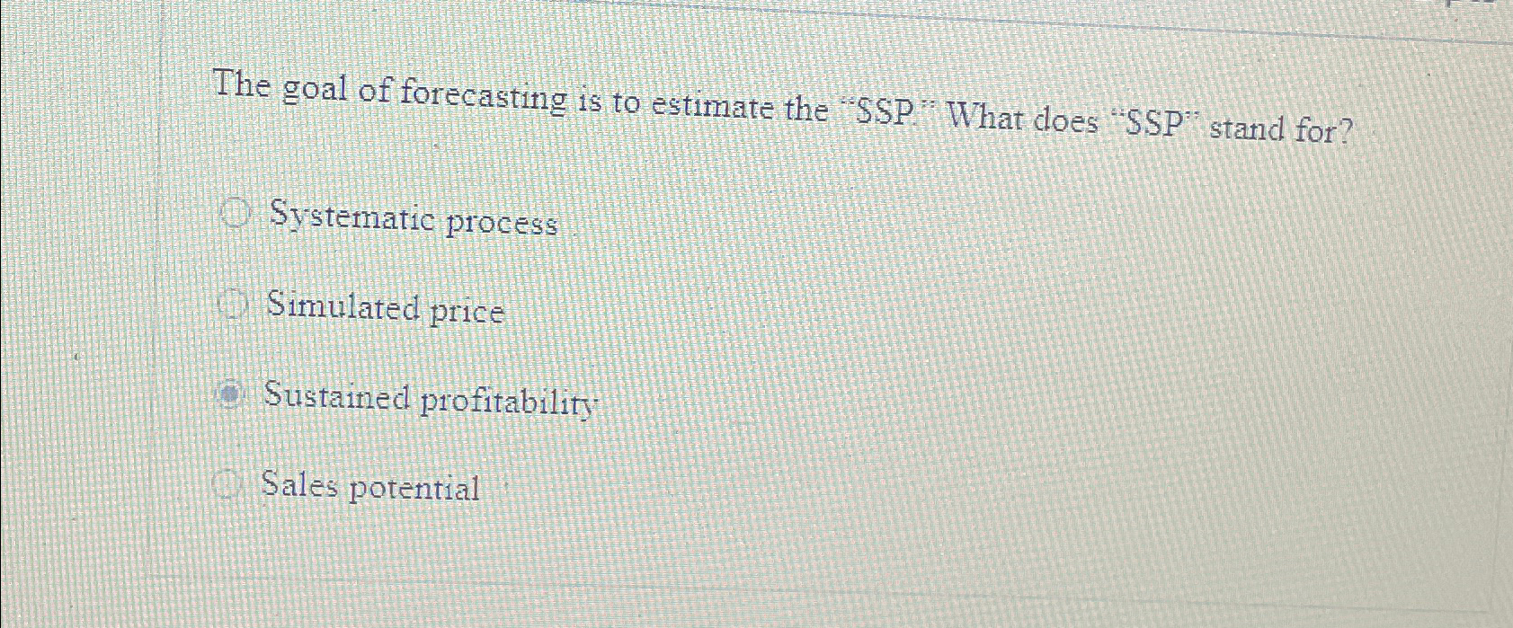 Solved The goal of forecasting is to estimate the "SSP" | Chegg.com