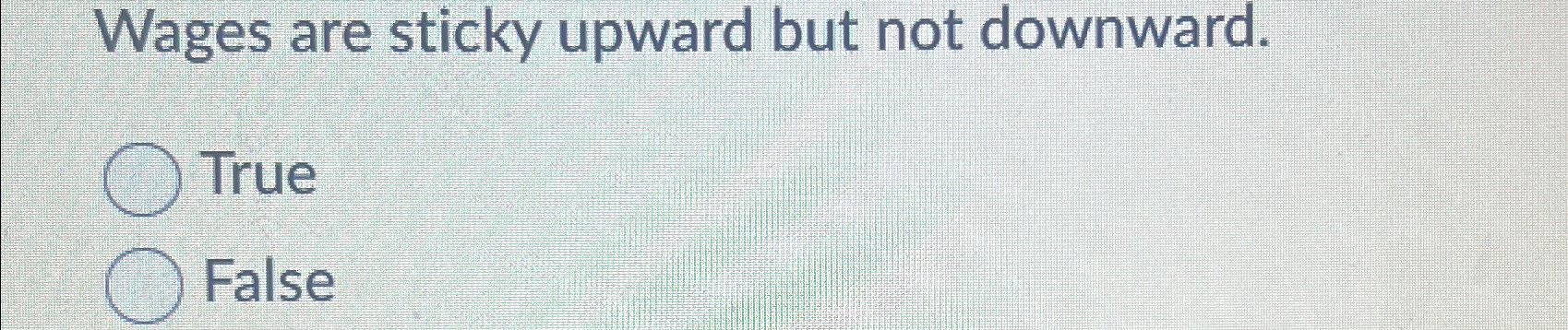Solved Wages are sticky upward but not downward.TrueFalse | Chegg.com