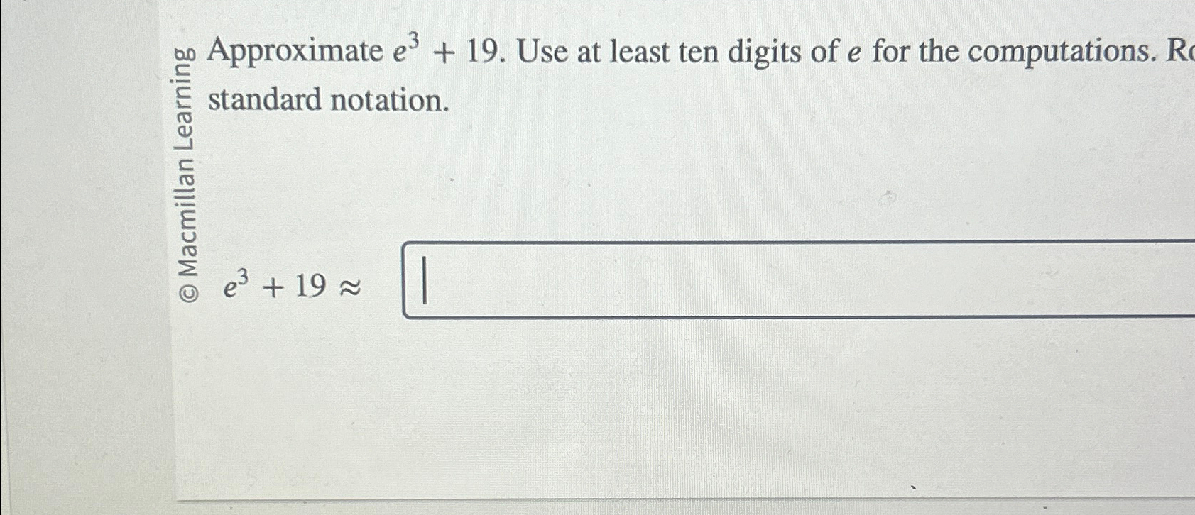 Solved Approximate e3+19. ﻿Use at least ten digits of e ﻿for | Chegg.com