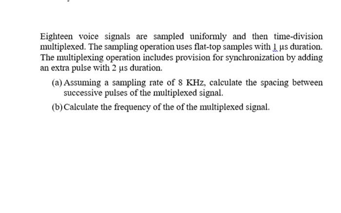 Solved Eighteen voice signals are sampled uniformly and then | Chegg.com