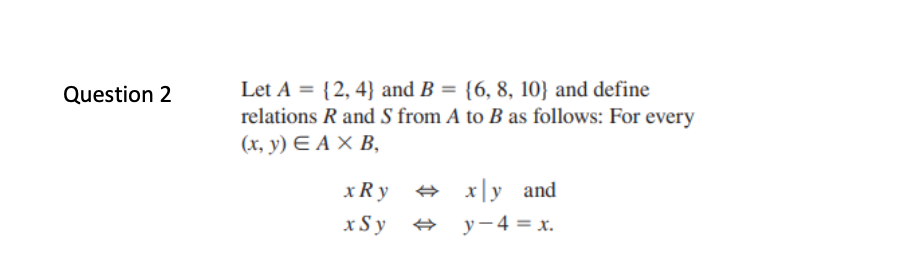 Solved Question 2 ﻿Let A={2,4} ﻿and B={6,8,10} ﻿and | Chegg.com