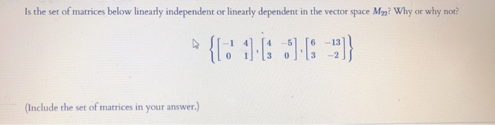 Solved Is the set of matrices below linearly independent or | Chegg.com