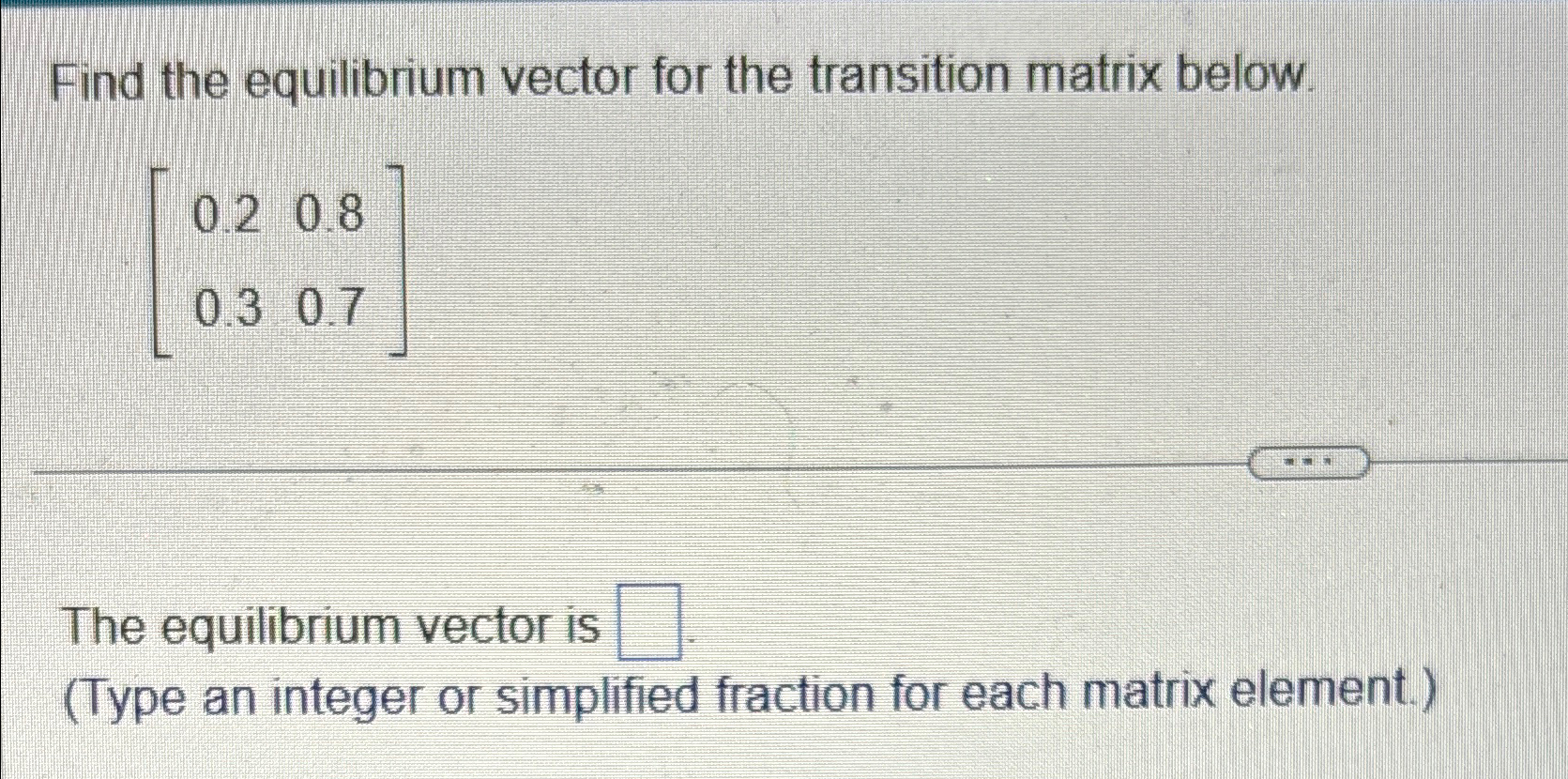 Find the equilibrium vector for the transition matrix | Chegg.com