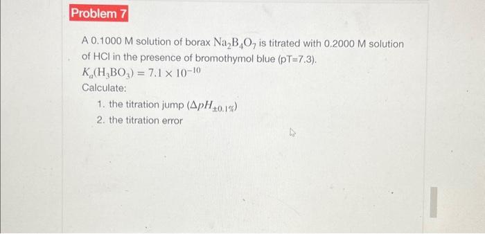 Solved Problem 7 A 0.1000 M solution of borax Na2B4O7 is | Chegg.com