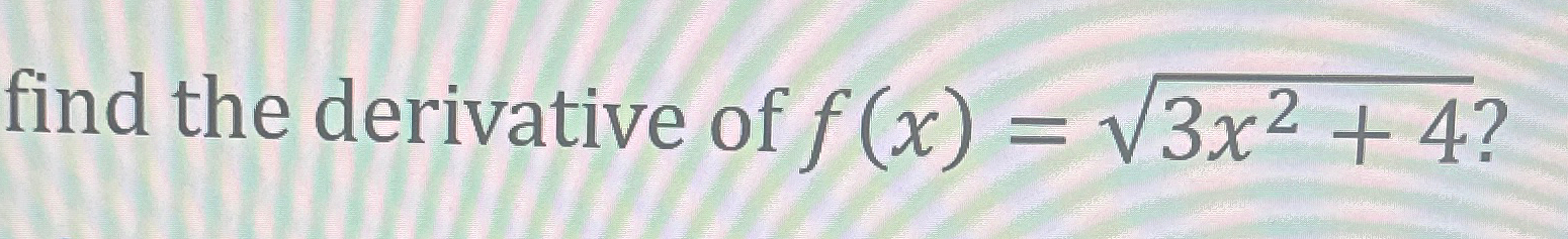 Solved find the derivative of f(x)=3x2+42 ? | Chegg.com