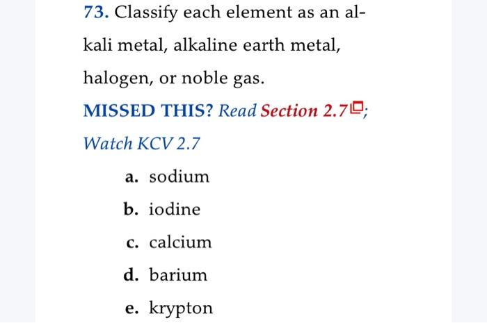 Solved 73. Classify each element as an alkali metal, | Chegg.com