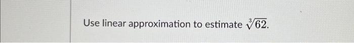 Solved Use linear approximation to estimate 362. | Chegg.com
