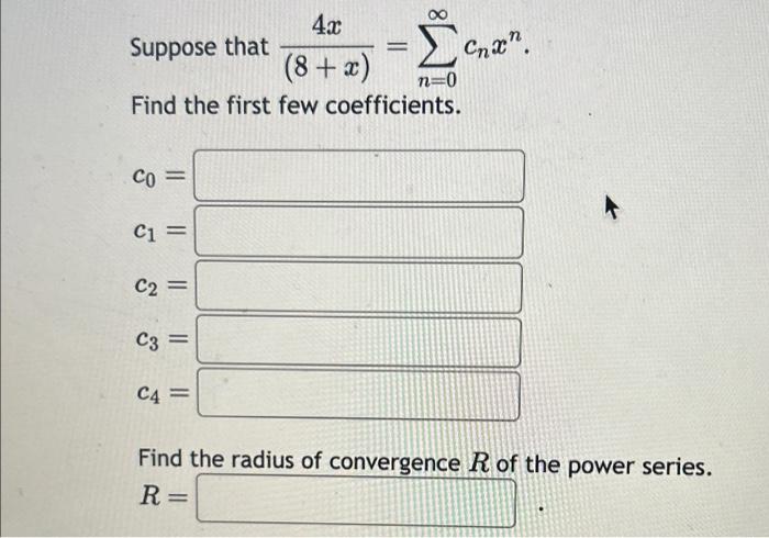 Solved Suppose that (8+x)4x=∑n=0∞cnxn. Find the first few | Chegg.com