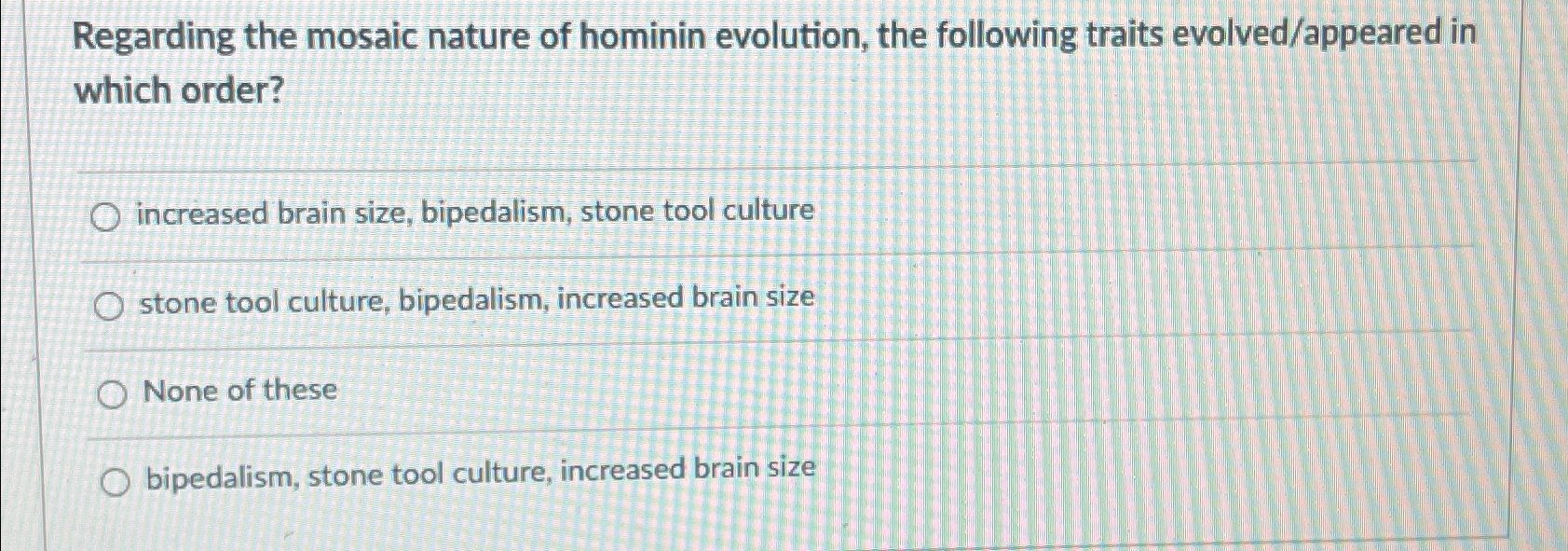 Solved Regarding the mosaic nature of hominin evolution, the | Chegg.com