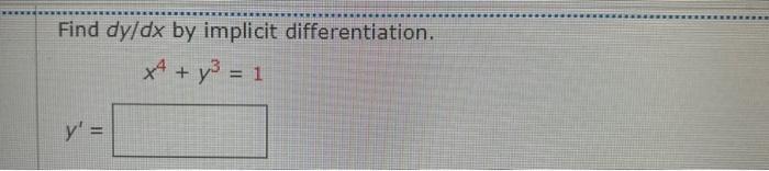 Solved Find dy/dx by implicit differentiation. x4+y3=1 y′= | Chegg.com