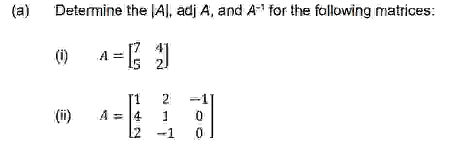 Solved (a) ﻿Determine the |A|, ﻿adj A, ﻿and A-1 ﻿for the | Chegg.com