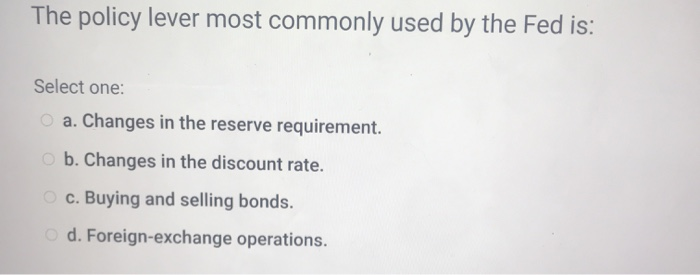 Solved The policy lever most commonly used by the Fed is: | Chegg.com